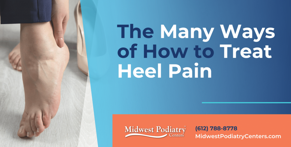 The Many Ways of How to Treat Heel Pain // Midwest Podiatry Centers